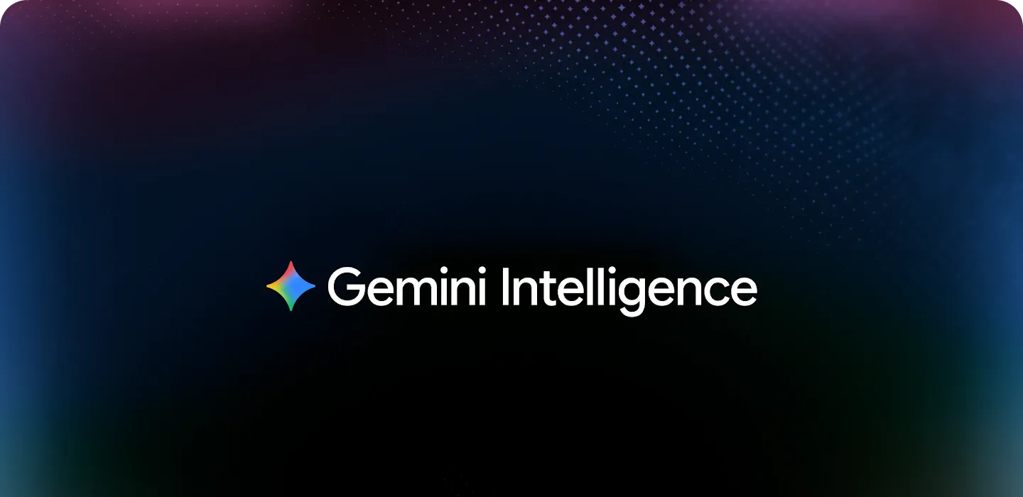 Gemini Intelligence | The best of Gemini on our most advanced devices
